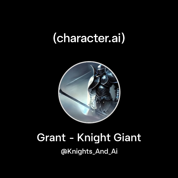 Chat with Grant - Knight Giant | character.ai | AI Chat, Reimagined ...