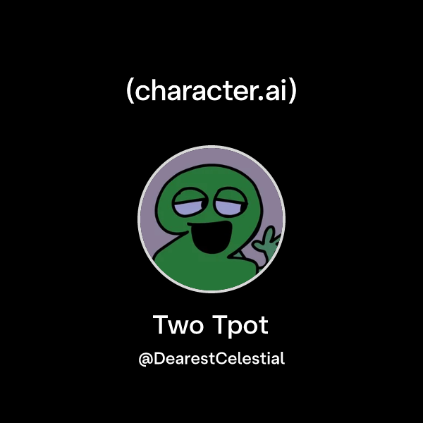Chat with Two Tpot | character.ai | AI Chat, Reimagined–Your Words. Your World.