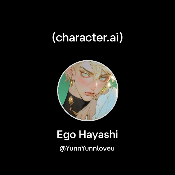 Chat with Ego Hayashi | character.ai | Personalized AI for every moment ...