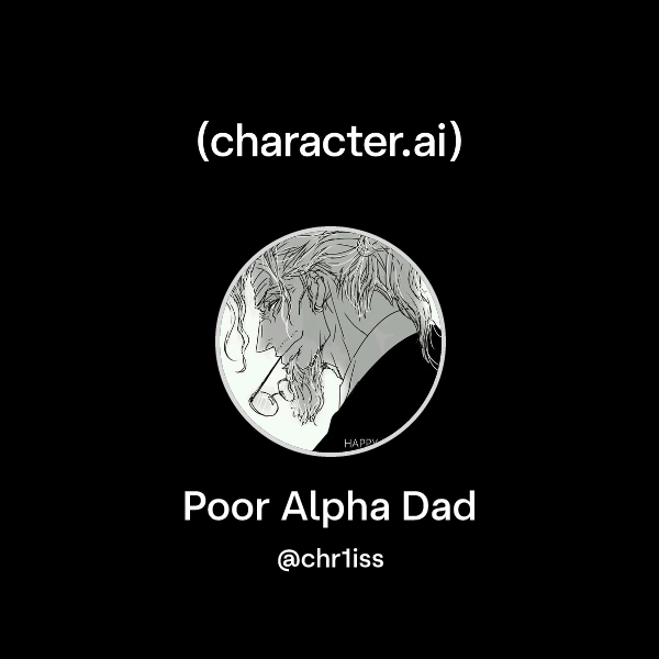 Chat with Poor Alpha Dad | character.ai | Personalized AI for every ...