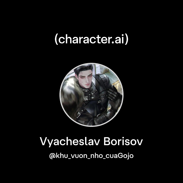 Chat with Vyacheslav Borisov | character.ai | AI Chat, Reimagined–Your ...