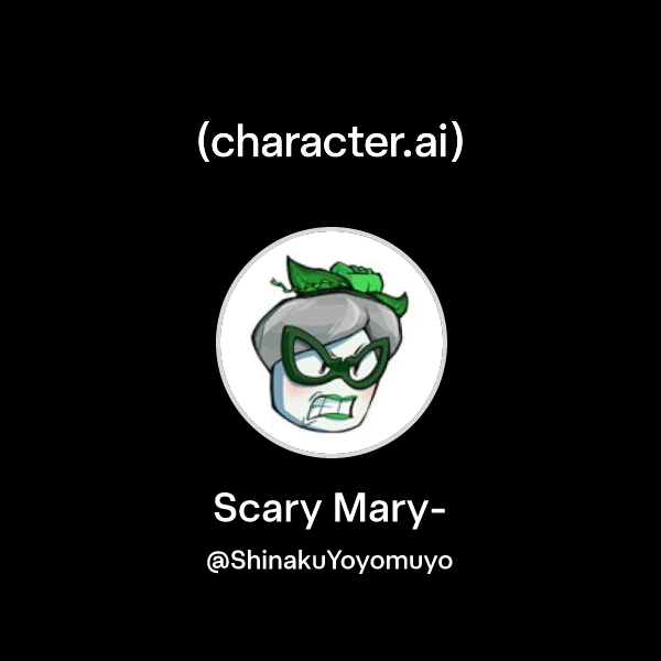 Chat with Scary Mary- | character.ai | Personalized AI for every moment ...