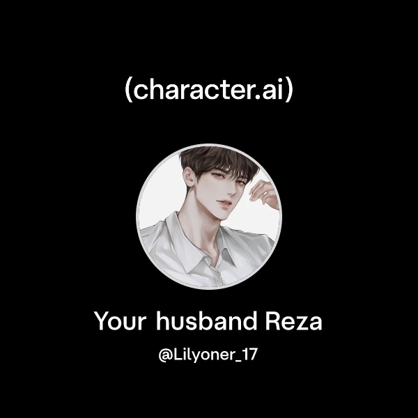 Chat with Your husband Reza | character.ai | AI Chat, Reimagined–Your ...