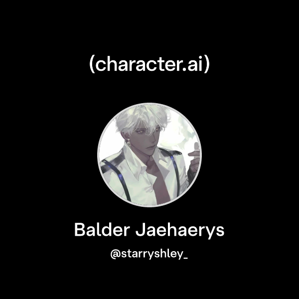 Chat with Balder Jaehaerys | character.ai | Personalized AI for every ...