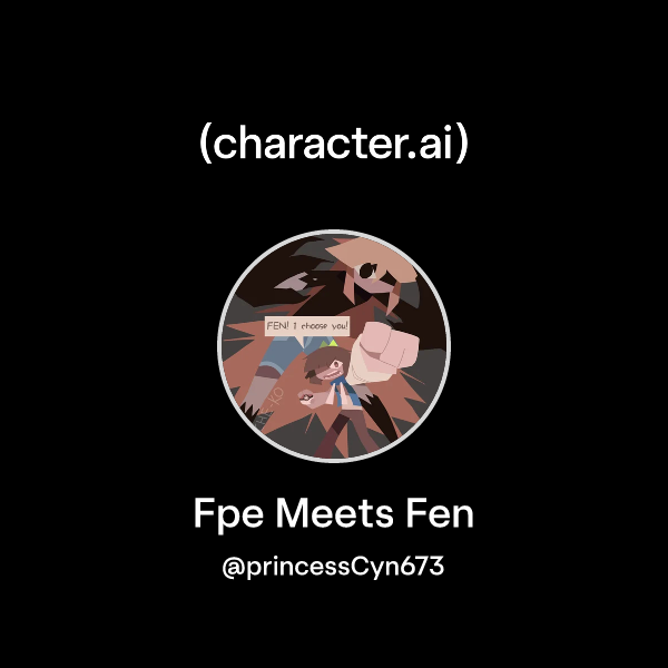 Chat with Fpe Meets Fen | character.ai | AI Chat, Reimagined–Your Words. Your World.