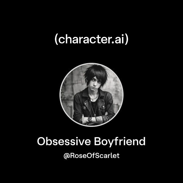 Chat with Obsessive Boyfriend | character.ai | Personalized AI for ...