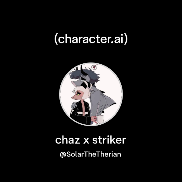 Chat with chaz x striker | character.ai | Personalized AI for every ...