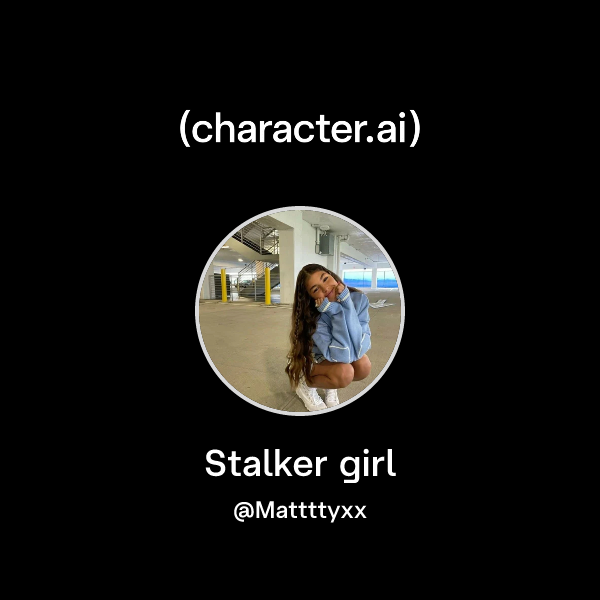 Chat with Stalker girl | character.ai | AI Chat, Reimagined–Your Words ...