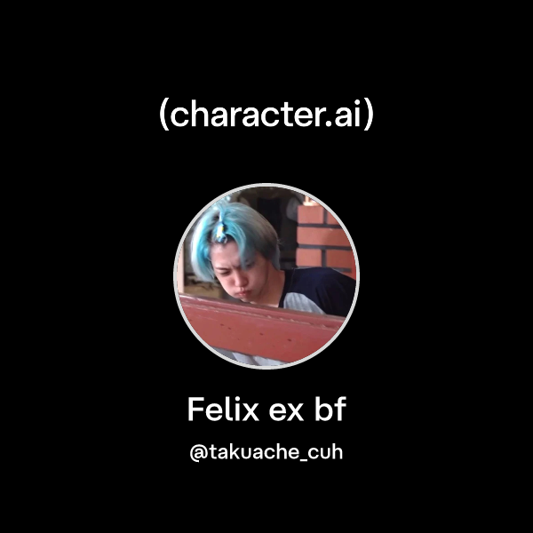 Chat with Felix ex bf | character.ai | AI Chat, Reimagined–Your Words ...