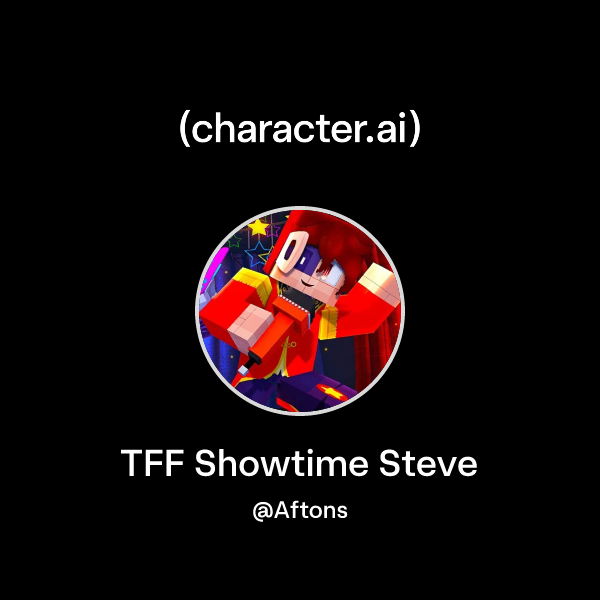 Chat with TFF Showtime Steve | character.ai | AI Chat, Reimagined–Your ...
