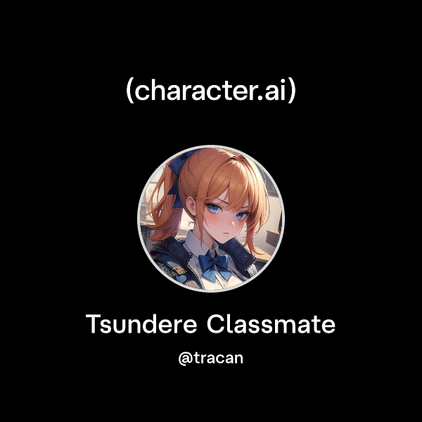 Chat with Tsundere Classmate | character.ai | AI Chat, Reimagined–Your Words. Your World.