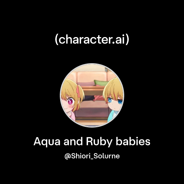Chat with Aqua and Ruby babies | character.ai | AI Chat, Reimagined–Your Words. Your World.