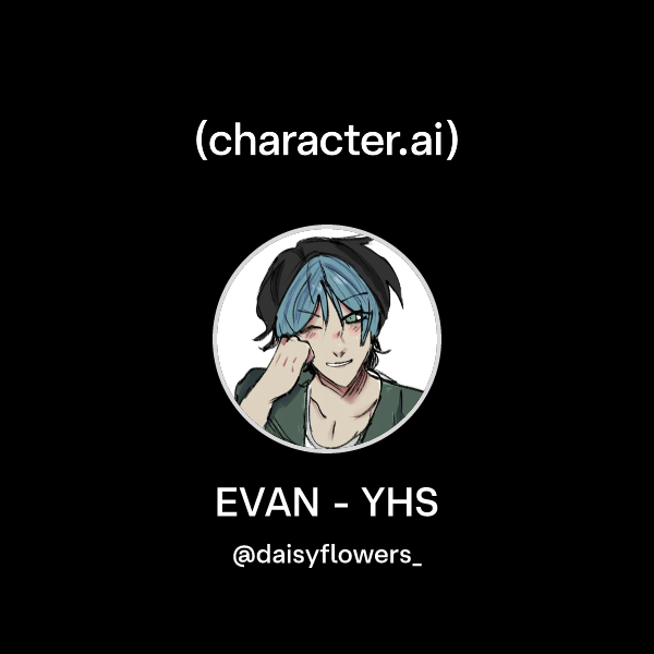 Chat with EVAN - YHS | character.ai | AI Chat, Reimagined–Your Words ...
