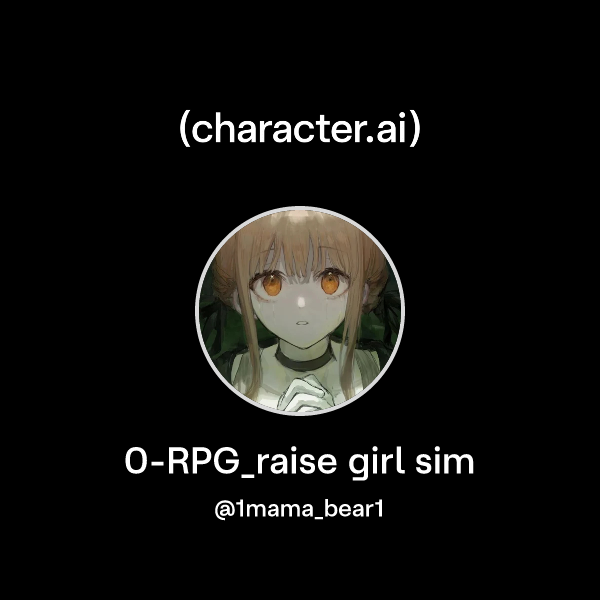 Chat with 0-RPG_raise girl sim | character.ai | AI Chat, Reimagined ...