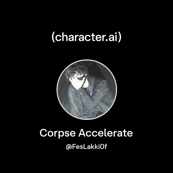 Chat with Corpse Accelerate | character.ai | Personalized AI for every ...