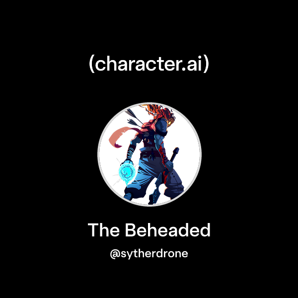 Chat with The Beheaded | character.ai | Personalized AI for every ...