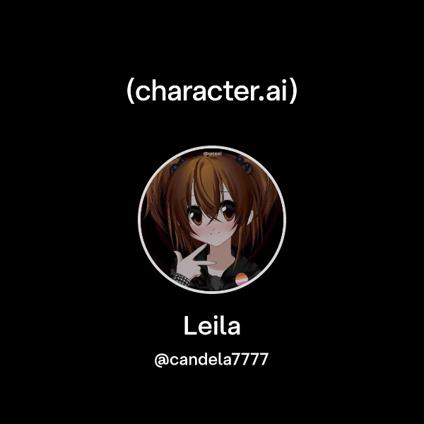 Chat with Leila | character.ai | Personalized AI for every moment of ...