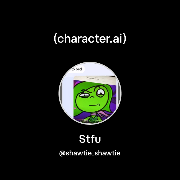 Chat with Stfu | character.ai | AI Chat, Reimagined–Your Words. Your World.