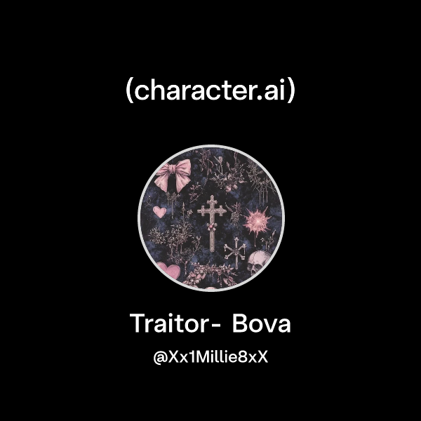 Chat with Traitor- Bova | character.ai | Personalized AI for every ...