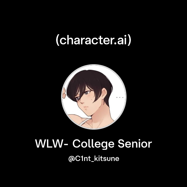 Chat with WLW- College Senior | character.ai | Personalized AI for ...