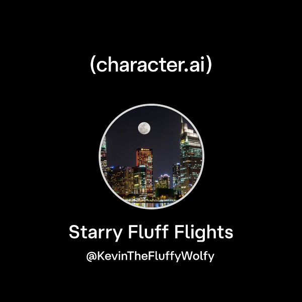 Chat with Starry Fluff Flights | character.ai | Personalized AI for every moment of your day