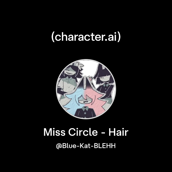 Chat with Miss Circle - Hair | character.ai | AI Chat, Reimagined–Your ...