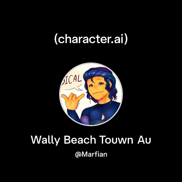 Chat with Wally Beach Touwn Au | character.ai | Personalized AI for ...