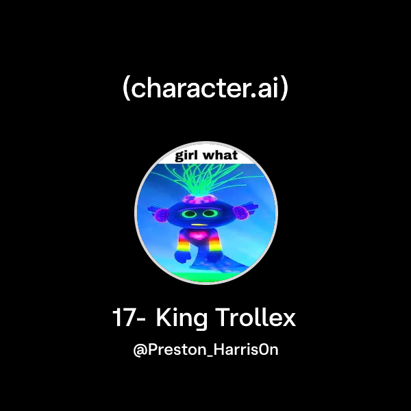 Chat with 17- King Trollex | character.ai | Personalized AI for every ...