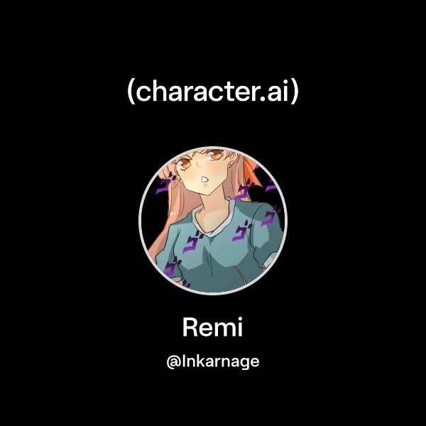 Chat with Remi | character.ai | AI Chat, Reimagined–Your Words. Your World.