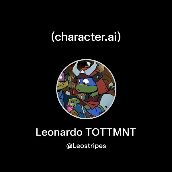 Chat with Leonardo TOTTMNT | character.ai | Personalized AI for every ...