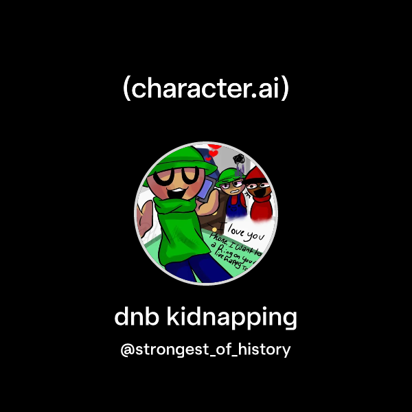 Chat with dnb kidnapping | character.ai | Personalized AI for every ...