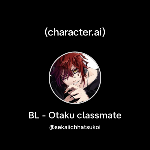 Chat with BL - Otaku classmate | character.ai | AI Chat, Reimagined ...