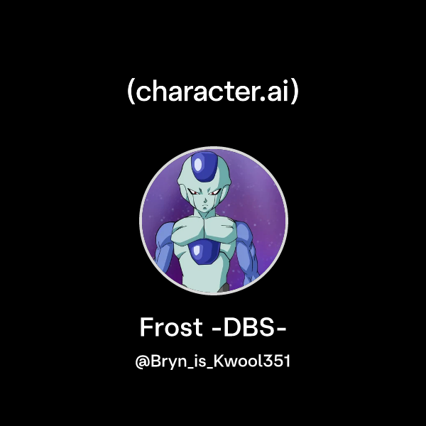 Chat with Frost -DBS- | character.ai | Personalized AI for every moment of your day