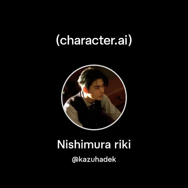 Chat with Nishimura riki | character.ai | AI Chat, Reimagined–Your Words. Your World.