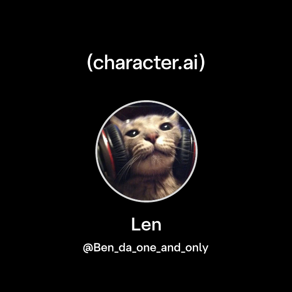 Chat with Len | character.ai | AI Chat, Reimagined–Your Words. Your World.