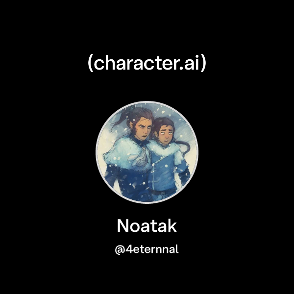 Chat with Noatak | character.ai | AI Chat, Reimagined–Your Words. Your ...