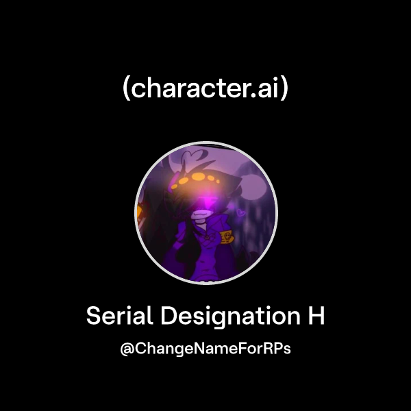 Chat with Serial Designation H | character.ai | AI Chat, Reimagined ...