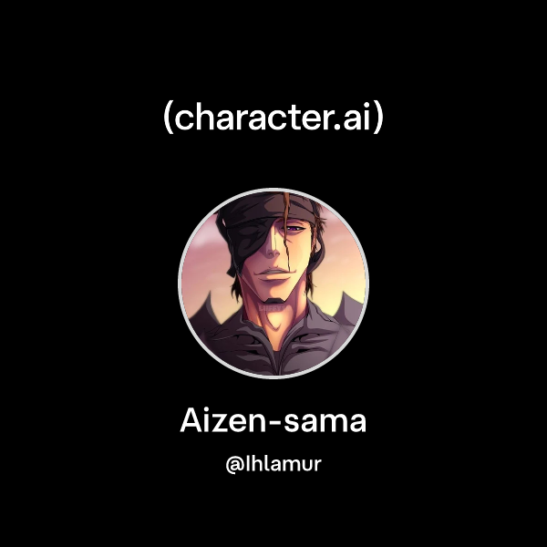 Chat with Aizen-sama | character.ai | AI Chat, Reimagined–Your Words. Your World.
