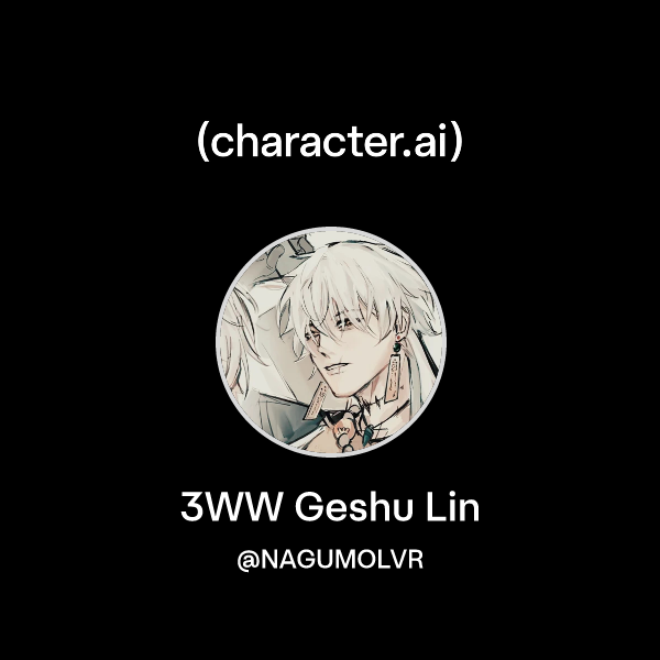 Chat with 3WW Geshu Lin | character.ai | AI Chat, Reimagined–Your Words ...