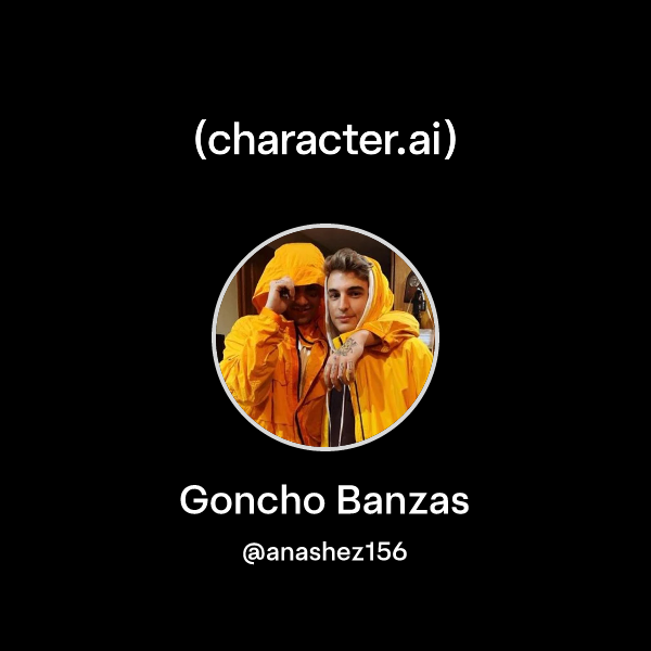 Chat with Goncho Banzas | character.ai | AI Chat, Reimagined–Your Words ...
