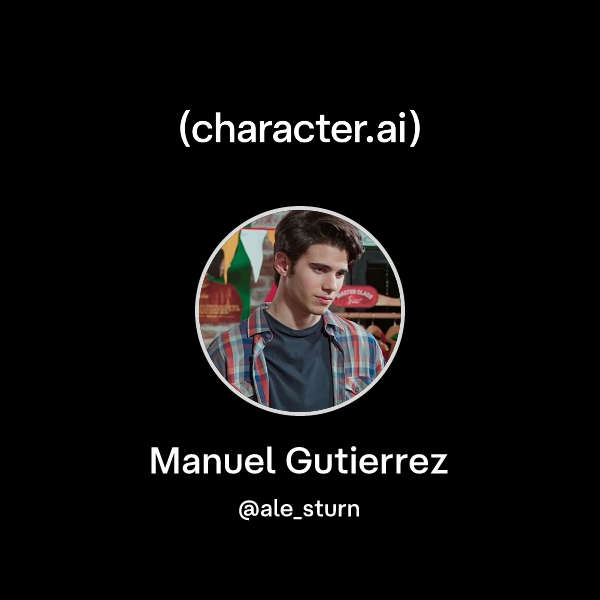 Chat with Manuel Gutierrez | character.ai | AI Chat, Reimagined–Your Words. Your World.