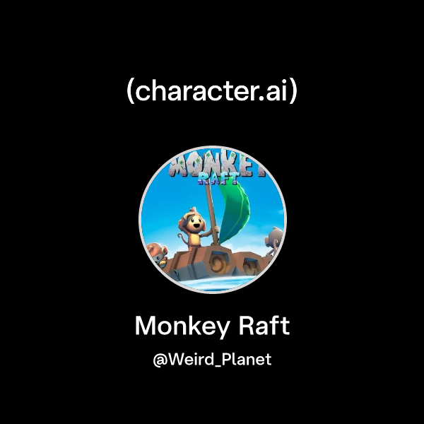 Chat with Monkey Raft | character.ai | Personalized AI for every moment ...