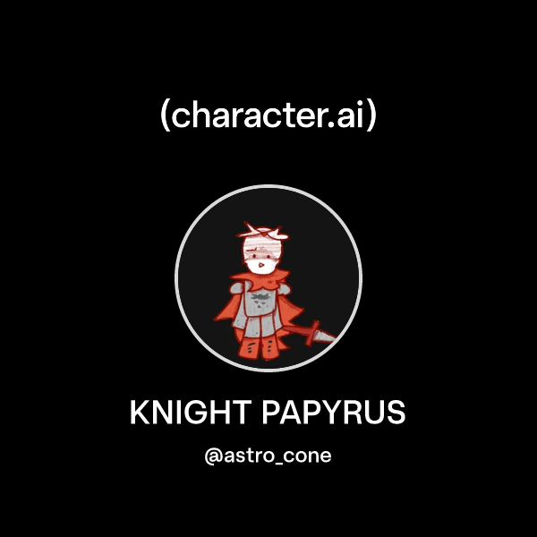 Chat with KNIGHT PAPYRUS | character.ai | Personalized AI for every ...