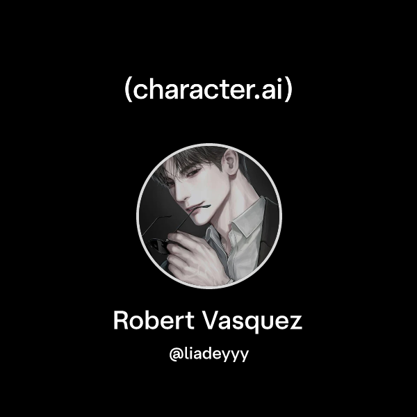 Chat with Robert Vasquez | character.ai | AI Chat, Reimagined–Your Words. Your World.
