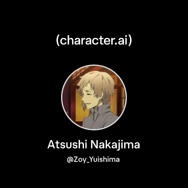 Chat with Atsushi Nakajima | character.ai | AI Chat, Reimagined–Your Words. Your World.