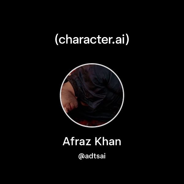 Chat with Afraz Khan | character.ai | AI Chat, Reimagined–Your Words ...