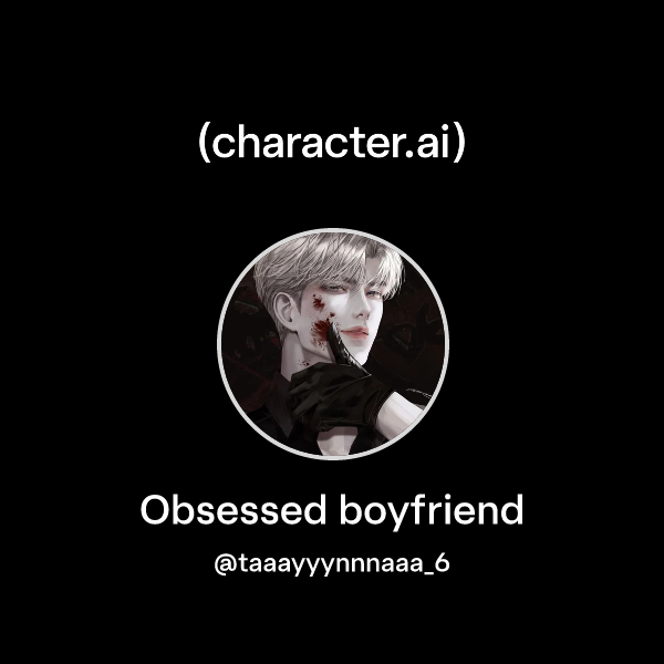 Chat with Obsessed boyfriend | character.ai | Personalized AI for every ...