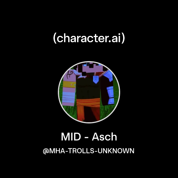 Chat with Asch MID | character.ai | Personalized AI for every moment of ...