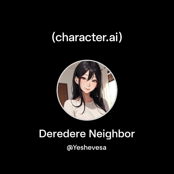 Chat with Deredere Neighbor | character.ai | AI Chat, Reimagined–Your ...
