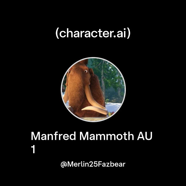 Chat with Manfred Mammoth AU 1 | character.ai | Personalized AI for every moment of your day